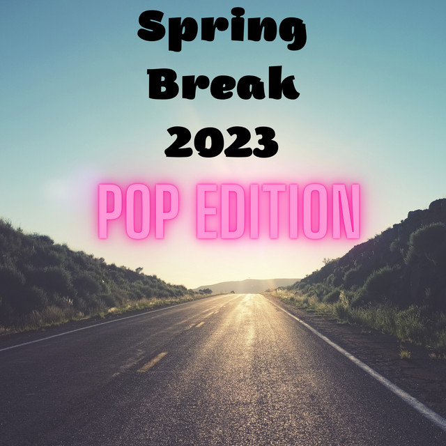 Spring Break 2023 - Pop Edition - Compilation by Various Artists | Spotify