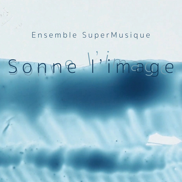 Sonne l’image - Album by Ensemble SuperMusique | Spotify