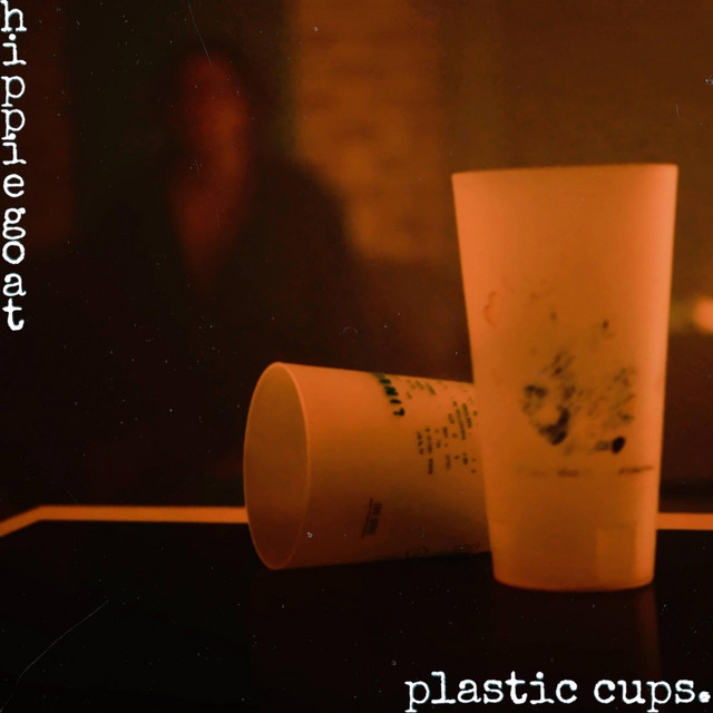 plastic cups. - Single by hippiegoat | Spotify