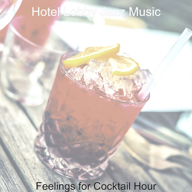 Feelings for Cocktail Hour - Album by Hotel Lobby Jazz Music | Spotify