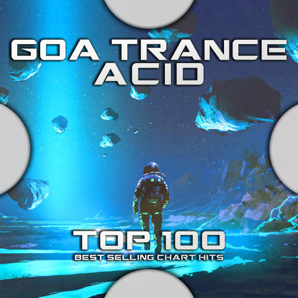 Goa Trance Acid Top 100 Best Selling Chart Hits - Album by Psytrance ...