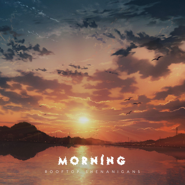Morning - song and lyrics by Rooftop Shenanigans | Spotify