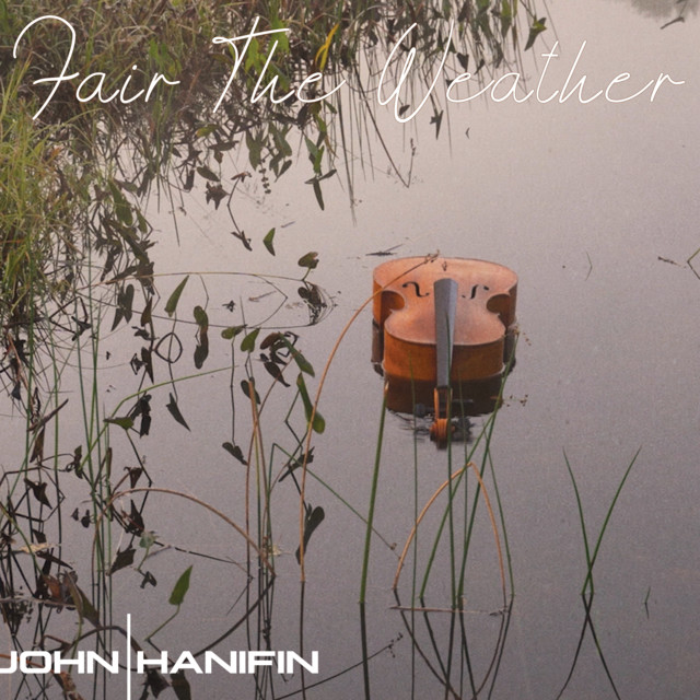 Fair The Weather - Single by John Hanifin | Spotify