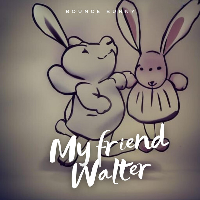 My Friend Walter - Single by Bounce Bunny | Spotify
