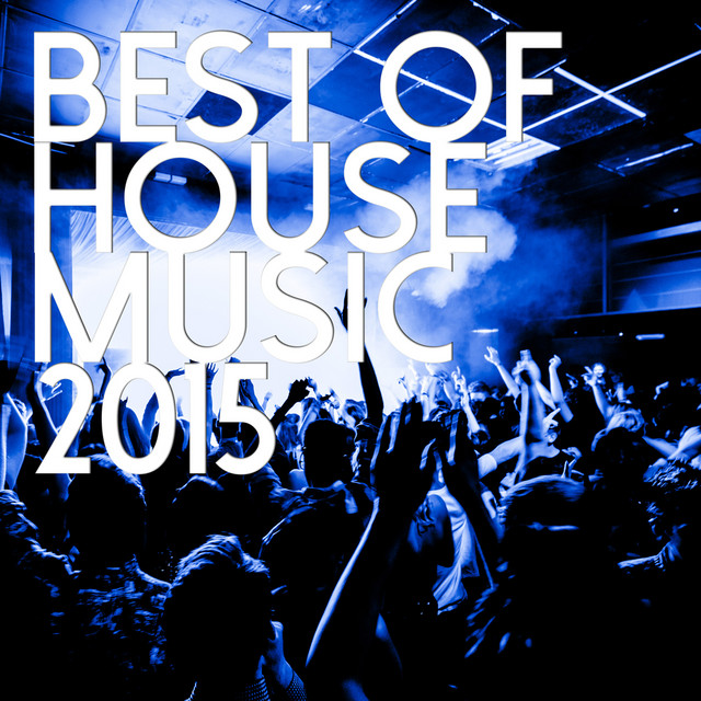 Best Of House Music 2015 - Compilation by House Music Hits | Spotify
