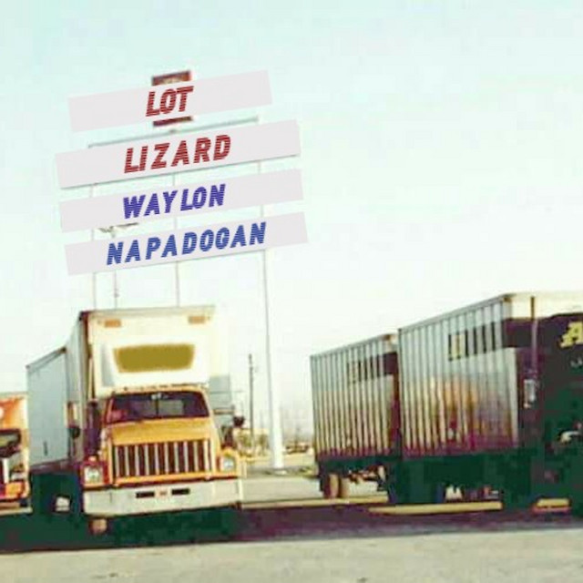 Lot Lizard - Single by Waylon Napadogan | Spotify