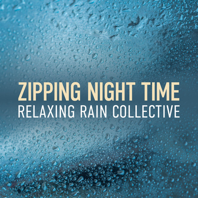 Zipping Night Time Relaxing Rain Collective - Album by Rain for Deep ...
