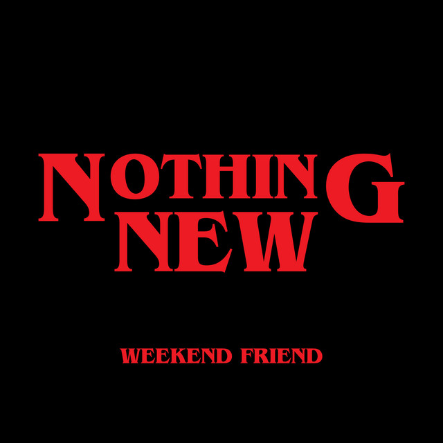 Nothing New - Single by Weekend Friend | Spotify