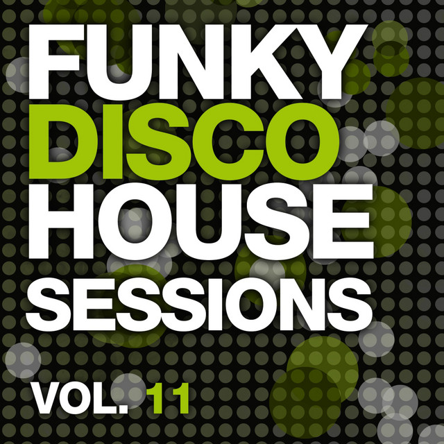 Funky Disco House Sessions Vol. 11 - Compilation by Various Artists ...