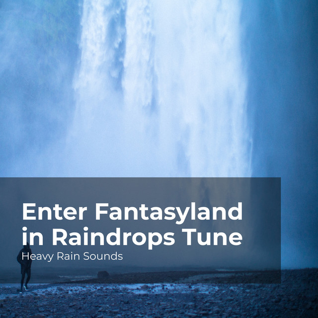 Enter Fantasyland in Raindrops Tune - Album by Heavy Rain Sounds | Spotify