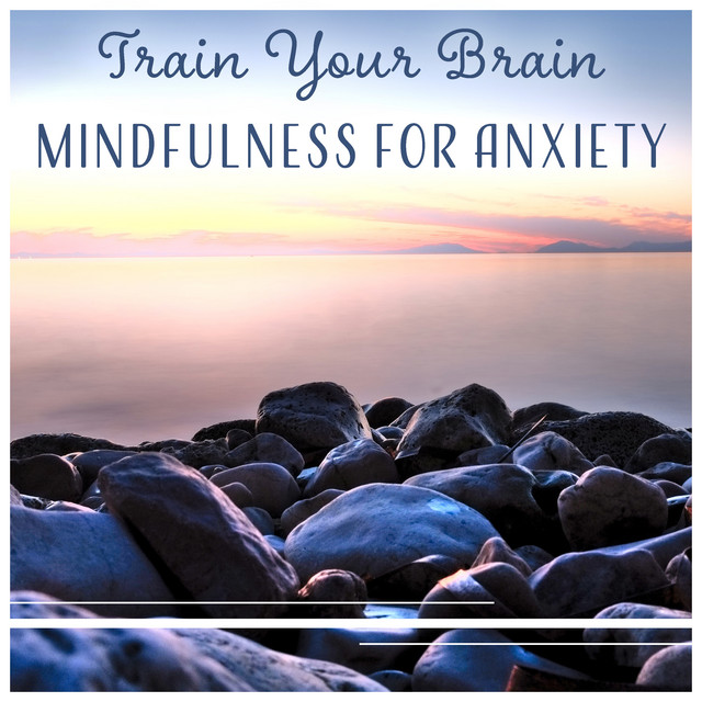 Train Your Brain (Mindfulness for Anxiety - Inner Harmony, Depression ...