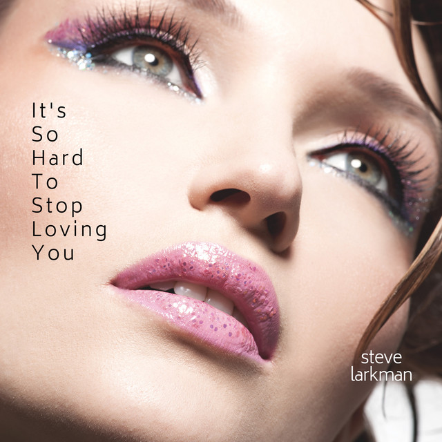 It's So Hard to Stop Loving You - Single by Steve Larkman | Spotify