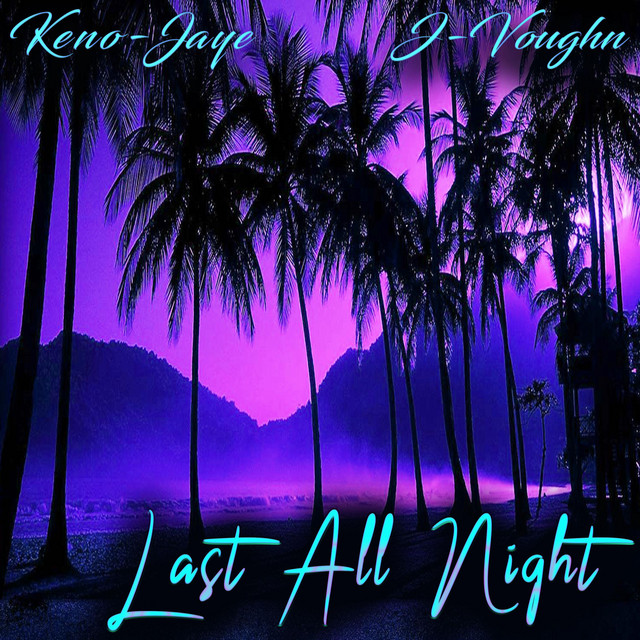 Last All Night - Single by Keno-Jaye | Spotify