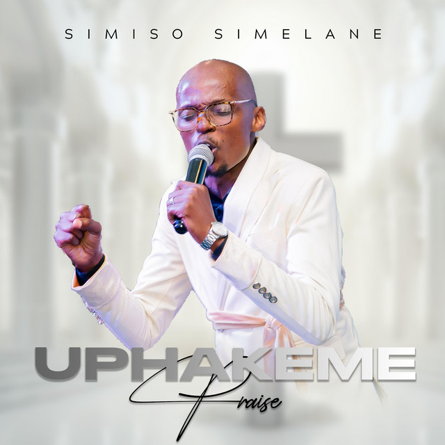 Uphakeme Praise - Single by Simiso Simelane | Spotify