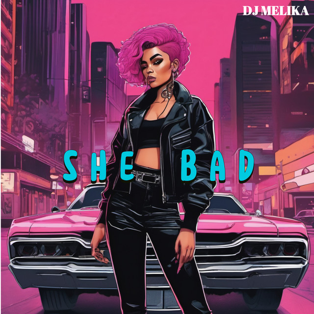 She Bad - song and lyrics by DJ Melika | Spotify