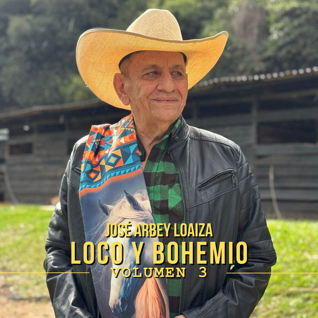Loco y Bohemío, Vol. 3 - Album by José Arbey Loaiza | Spotify