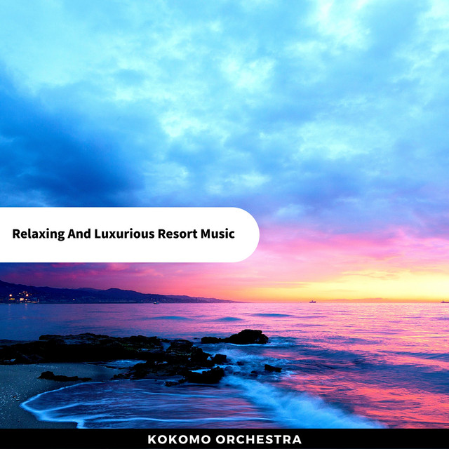 Relaxing And Luxurious Resort Music - Album by Kokomo Orchestra | Spotify