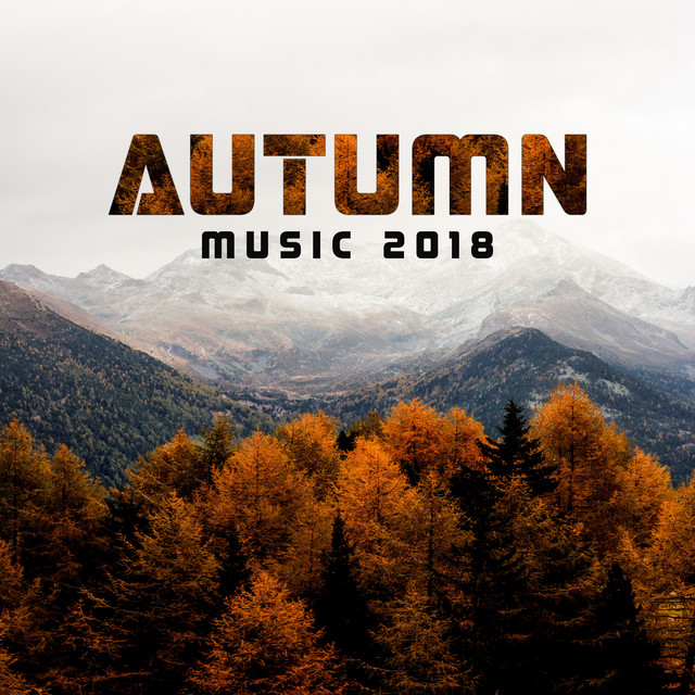 Autumn Music 2018 - Album by Chill Out 2018 | Spotify