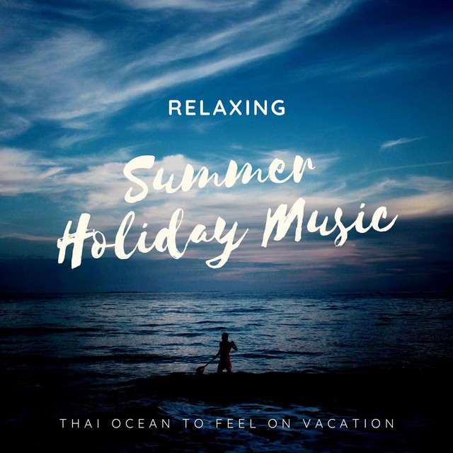 Relaxing Summer Holiday Music: Thai Ocean to Feel on Vacation - Album ...