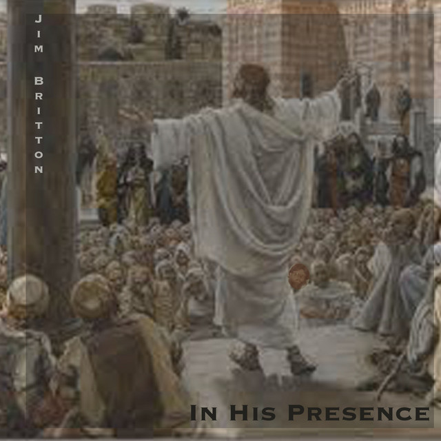 In His Presence - Album by Jim Britton | Spotify