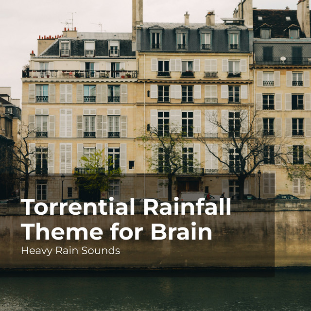 Torrential Rainfall Theme for Brain - Album by Heavy Rain Sounds | Spotify