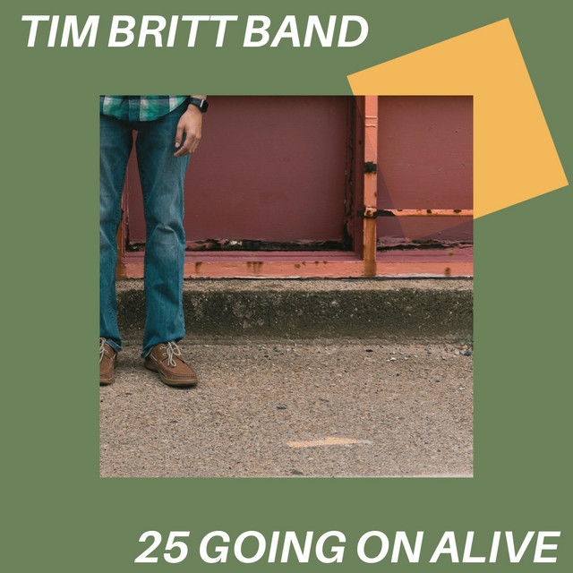 25 Going On Alive - Single by Tim Britt Band | Spotify