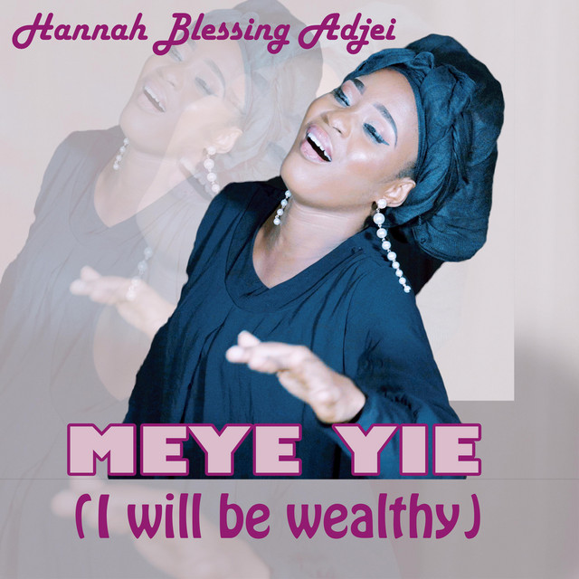 Meye Yie ( I will be wealthy ) Mp3 - Single by Hannah Blessing Adjei ...