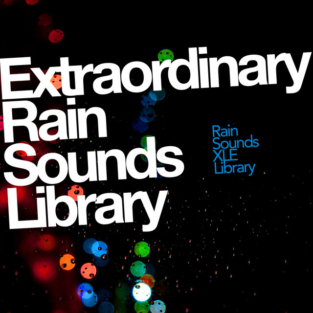 Extraordinary Rain Sounds Library - Album by Rain Sounds XLE Library ...