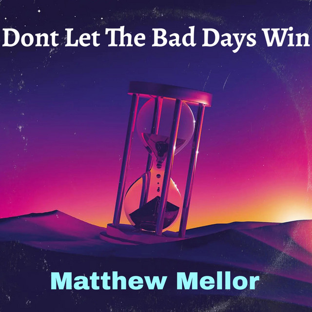 Dont Let The Bad Days Win - song by Matthew Mellor | Spotify