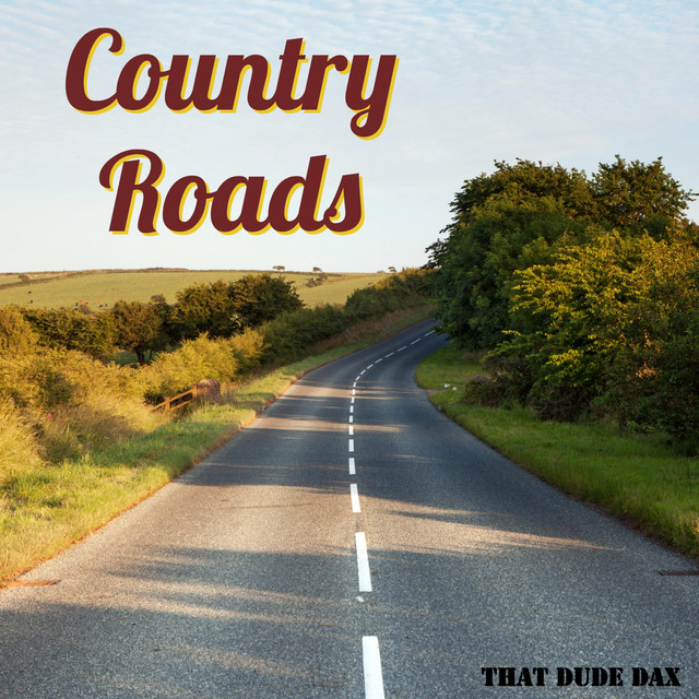 Country Roads - Single by THAT DUDE DAX | Spotify
