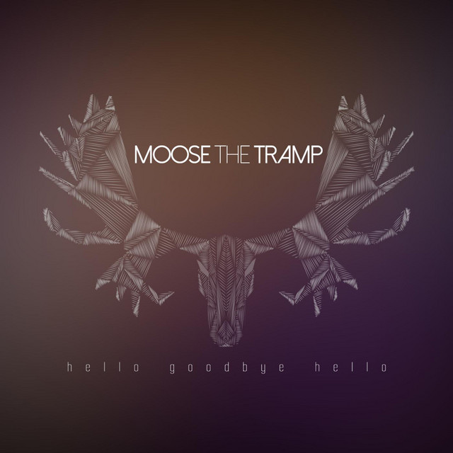 Hello Goodbye Hello - Album by Moose the Tramp | Spotify
