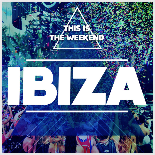 This Is The Weekend: Ibiza - Compilation by Various Artists | Spotify