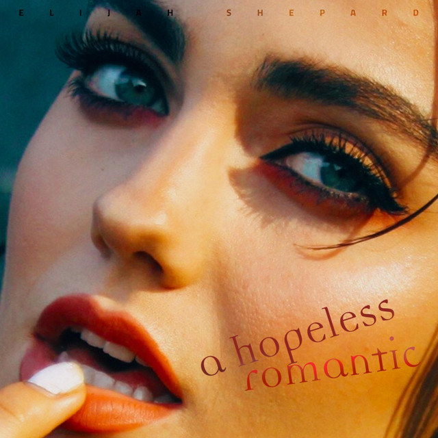 A Hopeless Romantic - Single by Elijah Shepard | Spotify