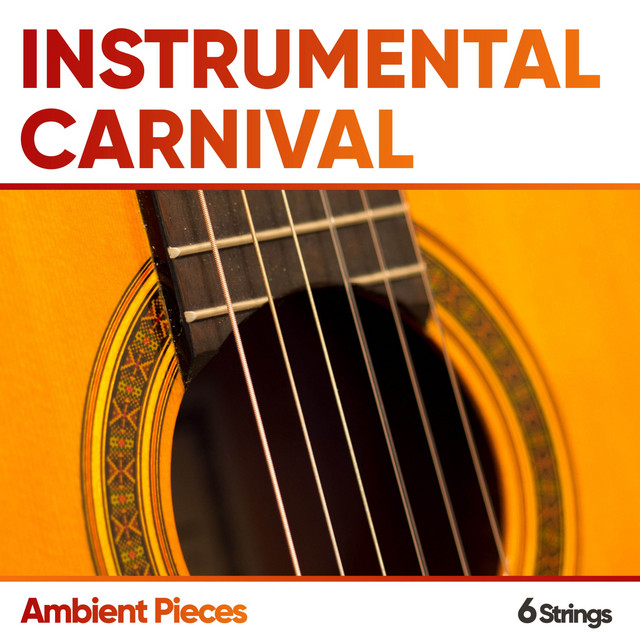 Instrumental Carnival Ambient Pieces - Album by Spanish Guitar Chill ...