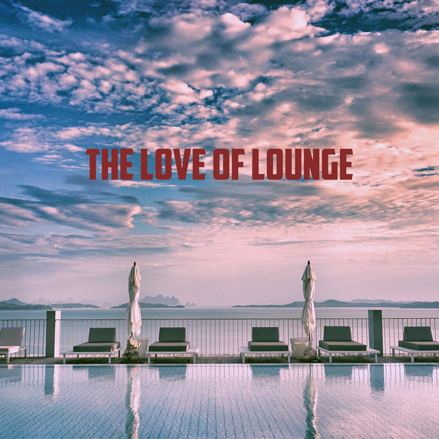 The Love Of Lounge - Album by Deep House Music | Spotify