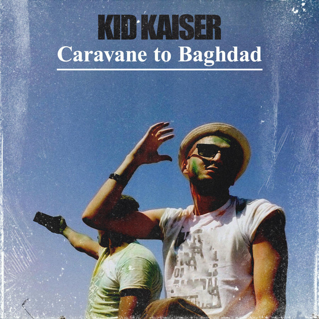 Caravane To Baghdad - Single by Kid Kaiser | Spotify
