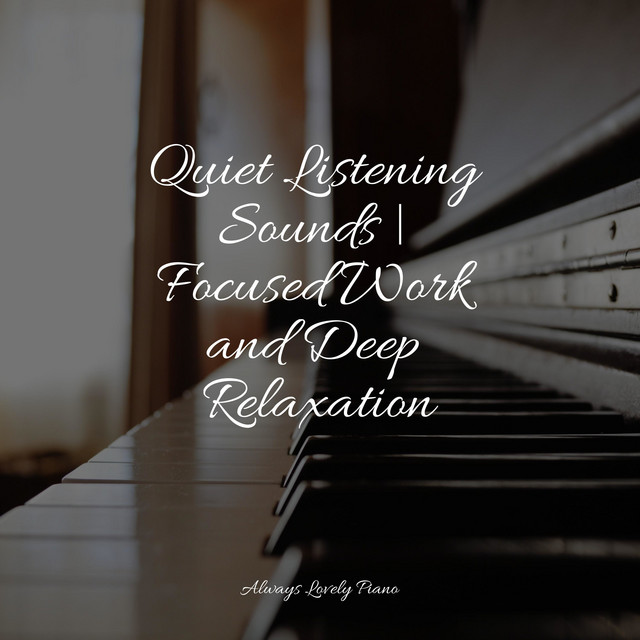 Quiet Listening Sounds | Focused Work and Deep Relaxation - Album by ...