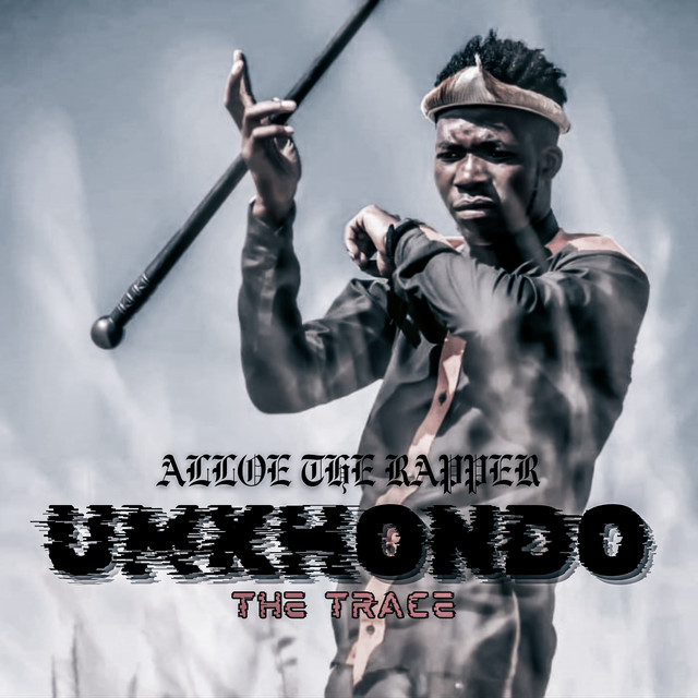 Umkhondo The Trace - Album by Alloe The Rapper | Spotify