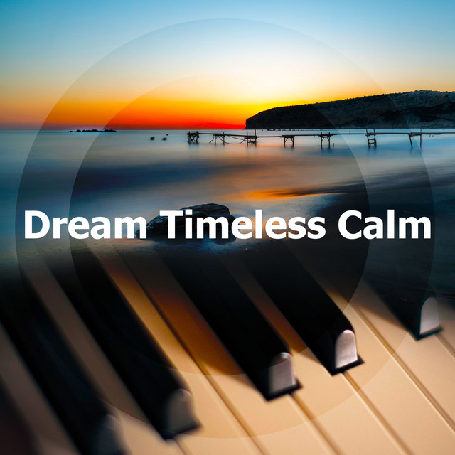 Dream Timeless Calm - Album by Relaxing Piano Music | Spotify