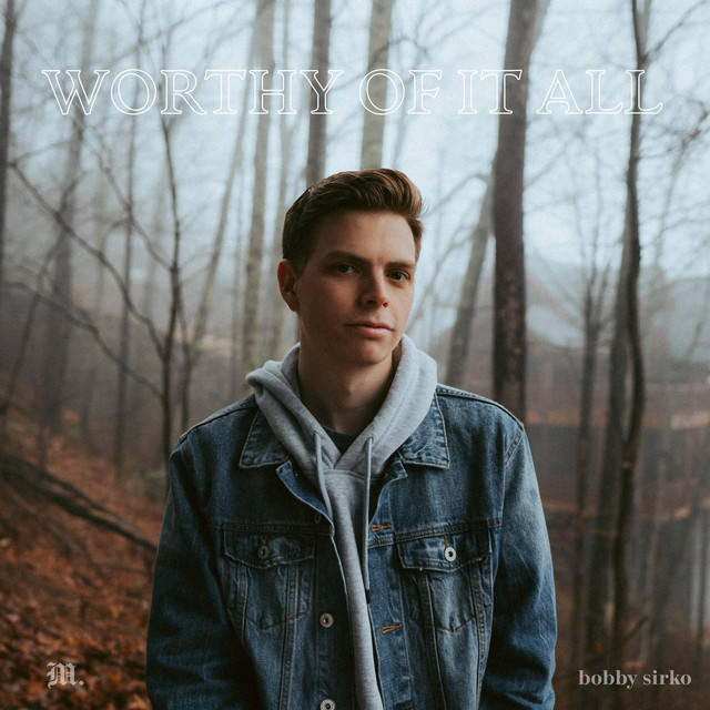 Worthy Of It All - EP by Bobby Sirko | Spotify