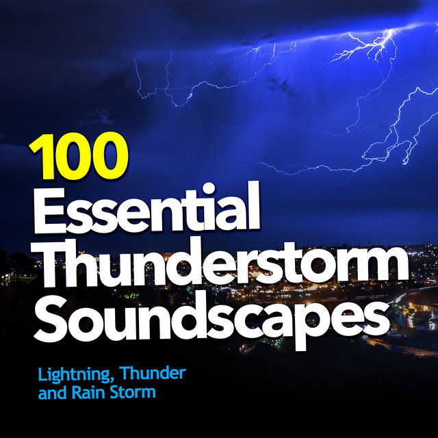 100 Essential Thunderstorm Soundscapes - Album by Lightning, Thunder ...