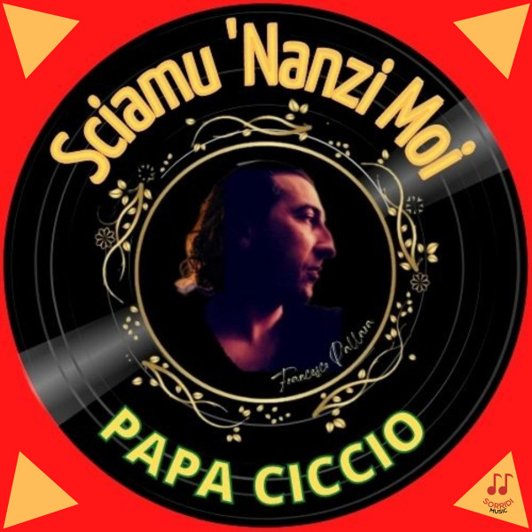 Sciamu 'nanzi moi - song and lyrics by francesco pallara, Papa Ciccio ...