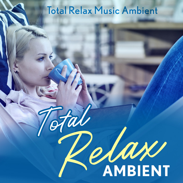 Total Relax Ambient - Album by Total Relax Music Ambient | Spotify