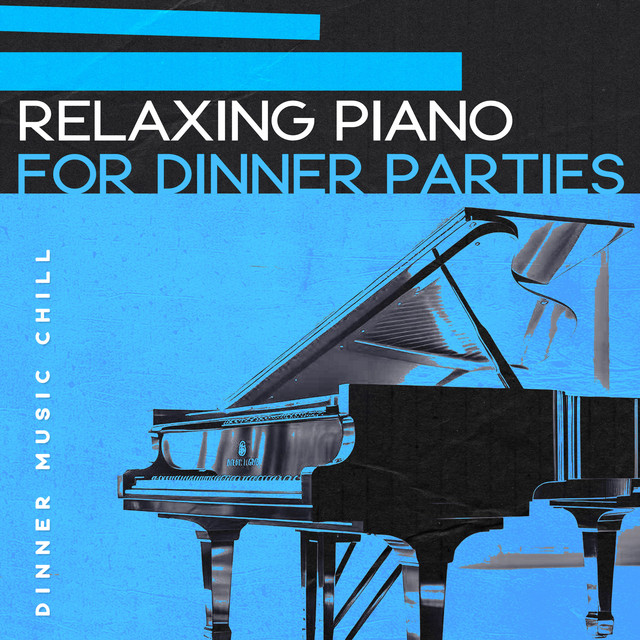 Relaxing Piano for Dinner Parties - Album by Dinner Music Chill | Spotify
