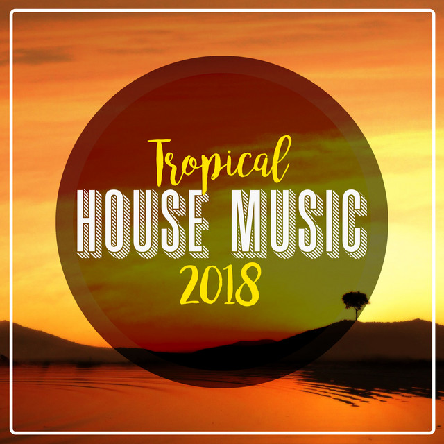 Tropical House Music 2018 - Album by Tropical House Music | Spotify