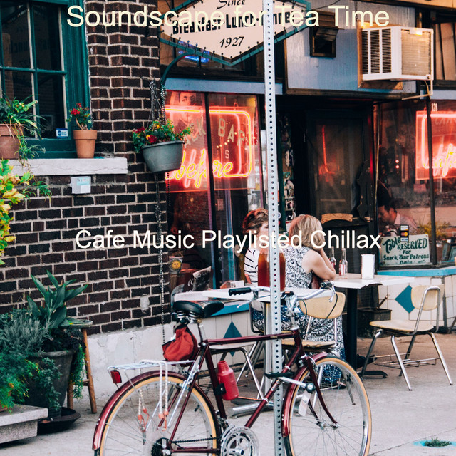 Soundscape for Tea Time - Album by Cafe Music Playlisted Chillax | Spotify