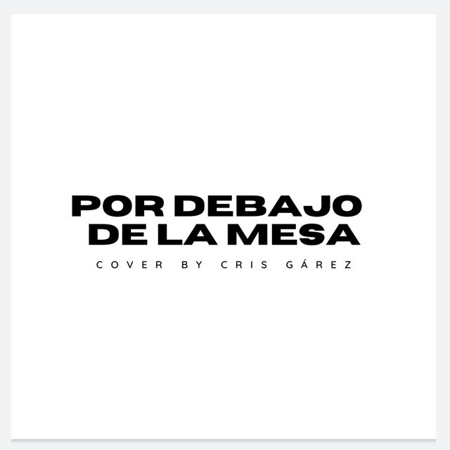Por debajo de la mesa - Single by CRIS GAREZ | Spotify