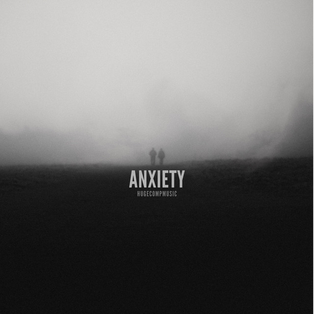 Anxiety - Single by HugeCompMusic | Spotify