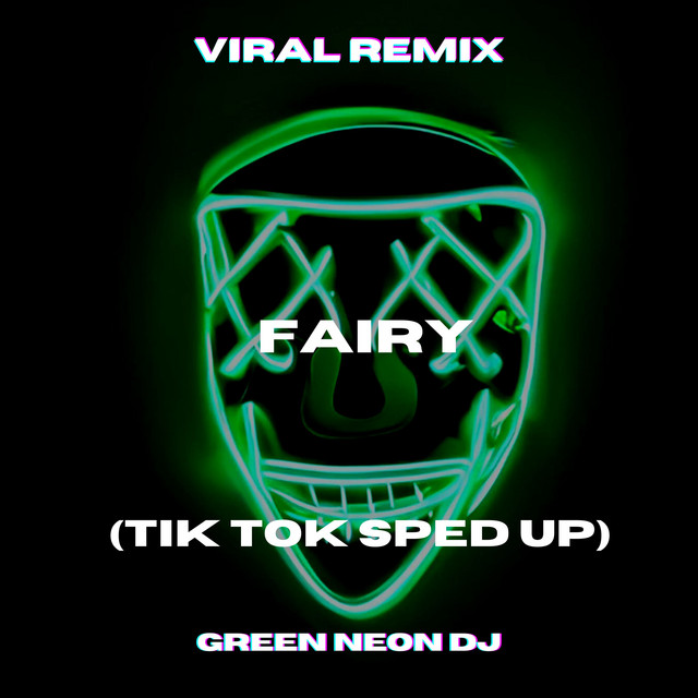 Fairy (Tik Tok Sped Up) [Remix] - Single by Green Neon DJ | Spotify