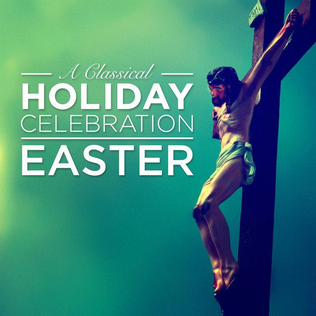 A Classical Holiday Celebration: Easter - Compilation by Various ...